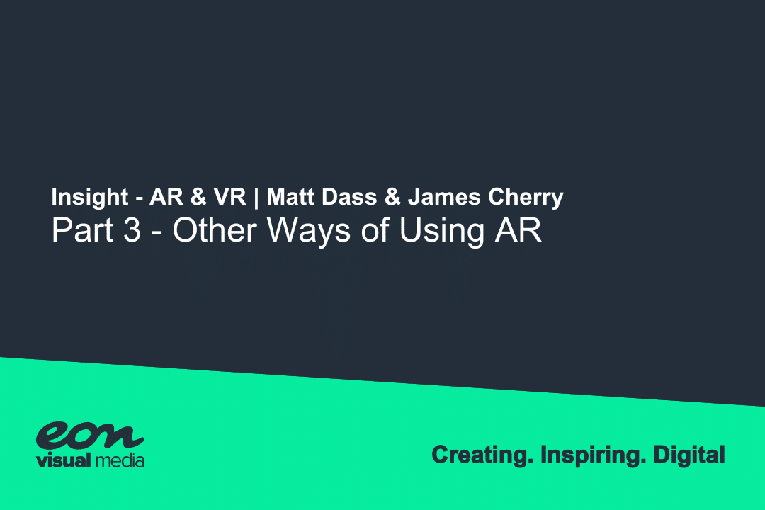 AR & VR Insight - Other Ways of Using AR | Eon Visual Media
