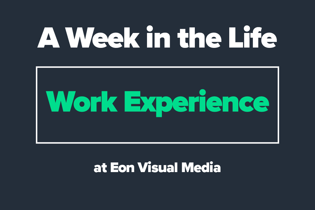 A Week in the Life - Work Experience! | Eon Visual Media
